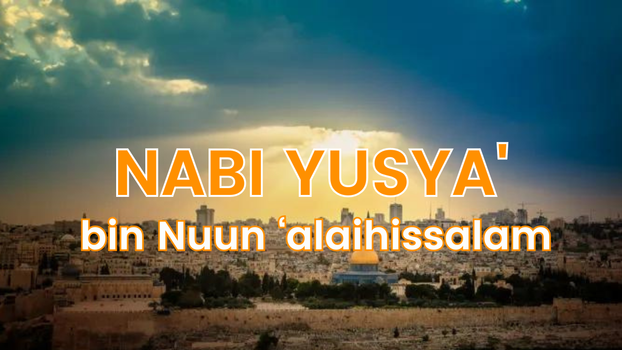 Nabi Yusya Mengemban Amanah sesudah Wafatnya Nabi Musa – Al-Hidayah.id
